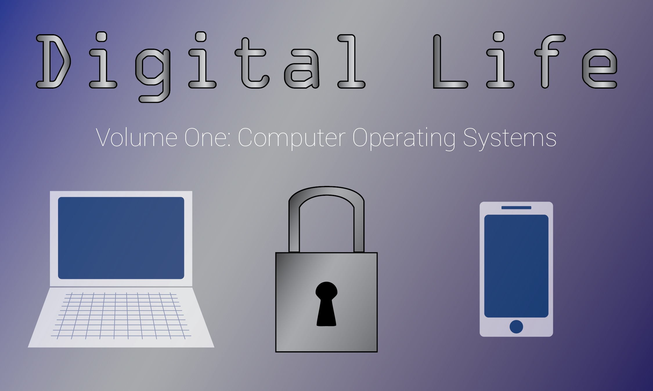 Digital Life Volume One: Computer Operating Systems